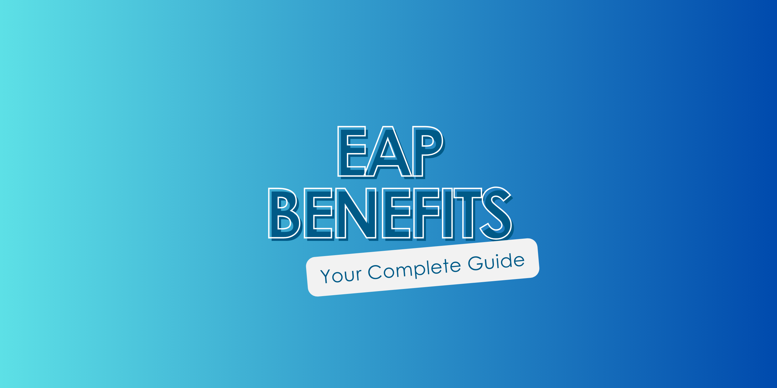 Your Complete Guide to EAP Benefits